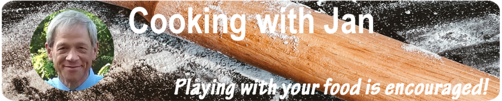 Cooking with Jan – Playing with your food is encouraged!